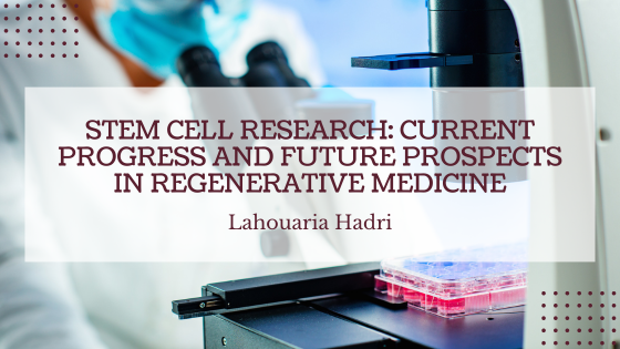 Stem Cell Research: Current Progress and Future Prospects in ...